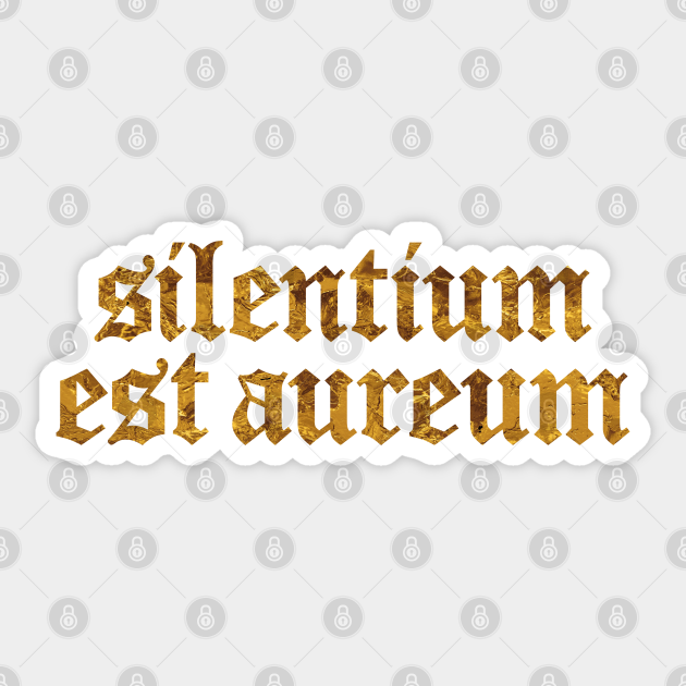 Silentium Est Aureum - Silence is Golden - Badass Latin Phrase - Sticker | TeePublic